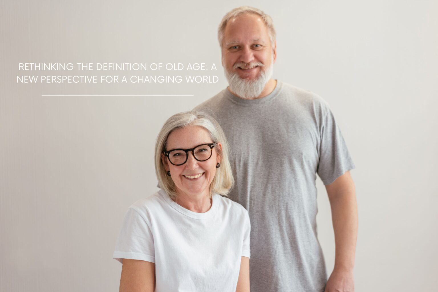 Rethinking the Definition of Old Age: A New Perspective for a Changing ...